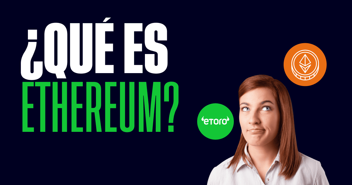 ¿Qué es Ethereum (ETH)? Funcionamiento de Ethereum | eToro
