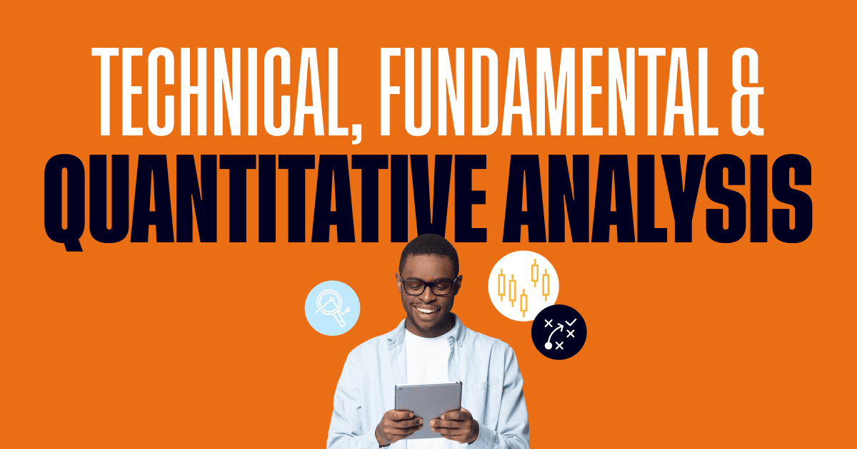 Understanding Technical, Fundamental & Quantitative Analysis Understanding Technical, Fundamental & Quantitative Analysis