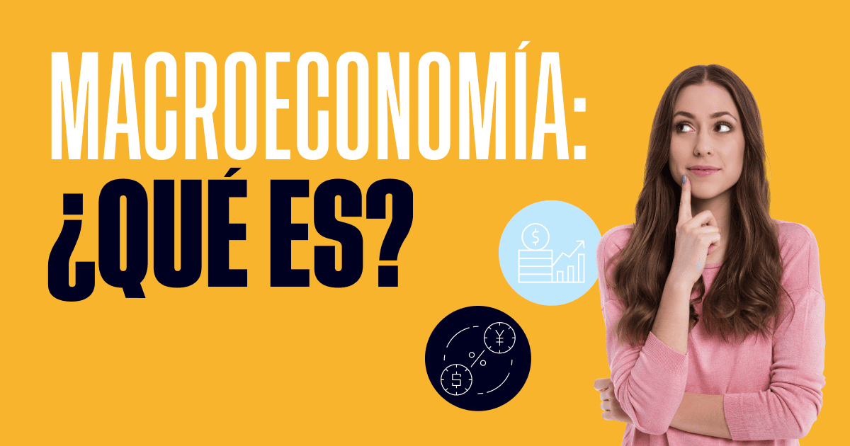 Macroeconomía: qué es y cómo usarla para invertir