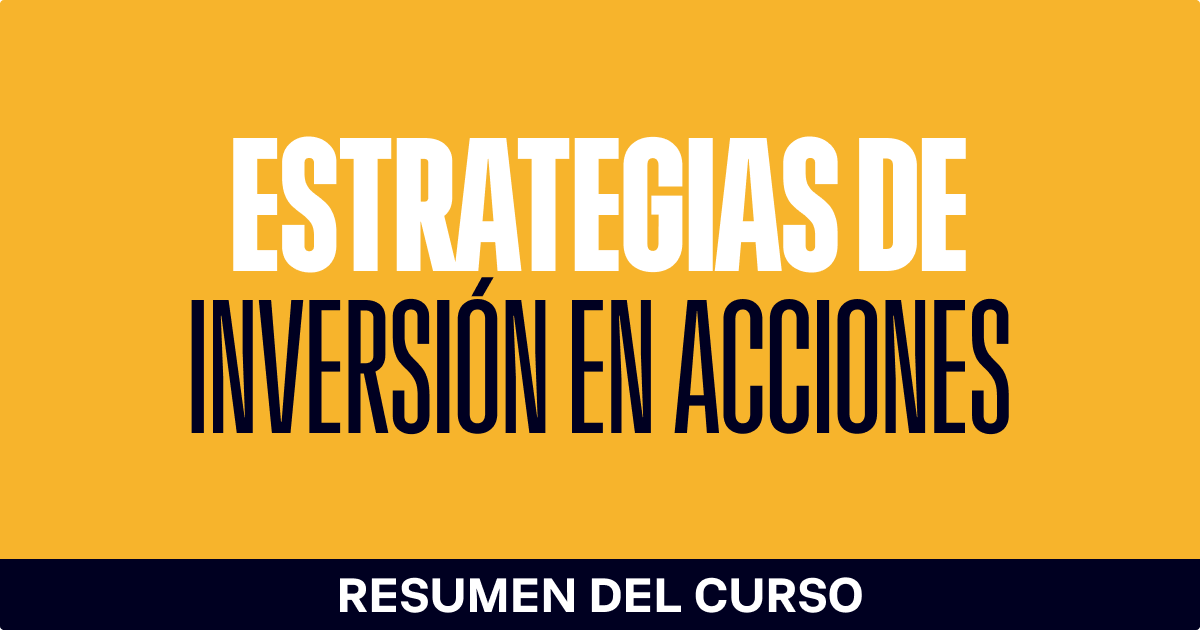 Estrategias de Inversión en Acciones | Resumen del Curso