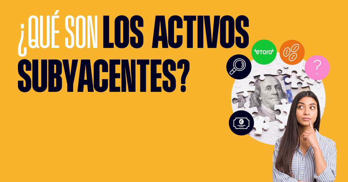 Activos subyacentes: ¿Qué son y cómo funcionan? - eToro