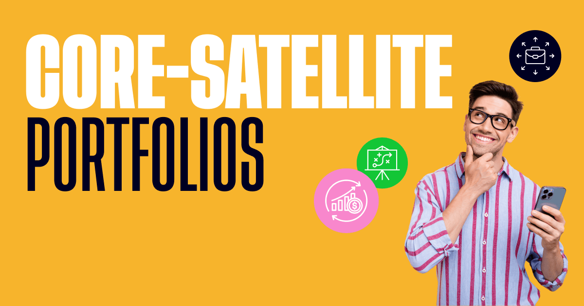 How To Create a Core-Satellite Investment Strategy